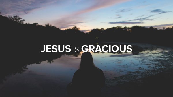 Jesus is Gracious: Pursue Change - Christ's Commission Fellowship