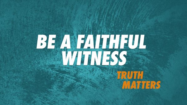 Be A Faithful Witness - Christ's Commission Fellowship
