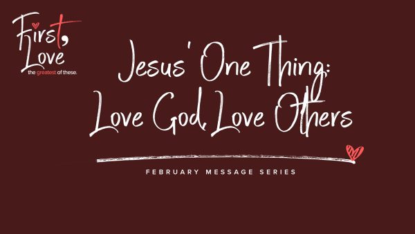 Jesus’ One Thing: Love God, Love Others - Christ's Commission Fellowship