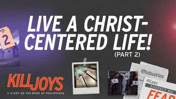 Live A Christ-Centered Life (PART 2) - Christ's Commission Fellowship
